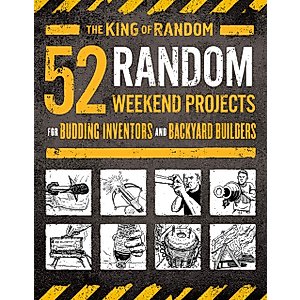 52 Random Weekend Projects: For Budding Inventors and Backyard Builders