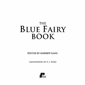 The Blue Fairy Book: Complete and Unabridged (1) (Andrew Lang Fairy Book Series)