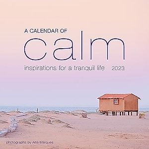 A Calendar of Calm Wall Calendar 2023: Inspirations for a Tranquil Life