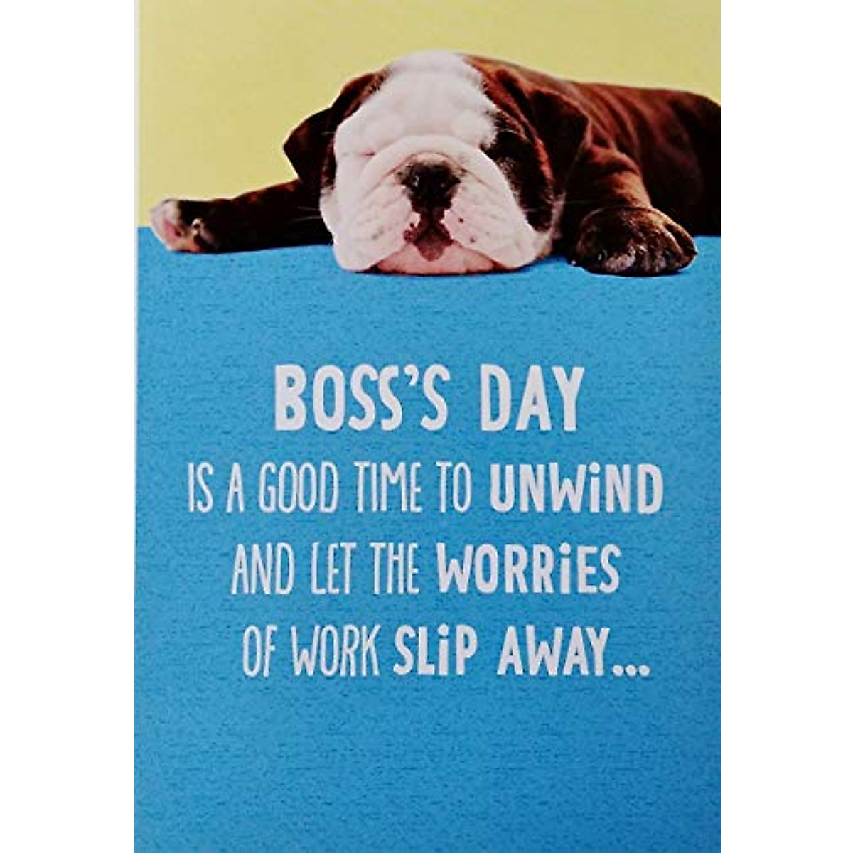 Greeting Card Good Time To Unwind and Let The Worries of Work Slip Away - Cute Funny Happy Boss's Day with Bulldog Dog