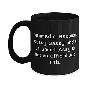Beautiful Paramedic Gifts, Paramedic. Because Classy Sassy and a Bit Smart, Gag 11oz 15oz Mug For Coworkers, Cup From Friends, Paramedic graduation gift ideas, Unique paramedic graduation gifts,
