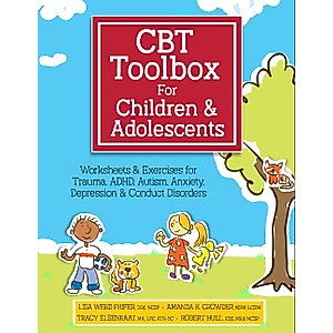CBT Toolbox for Children and Adolescents: Over 200 Worksheets & Exercises for Trauma, ADHD, Autism, Anxiety, Depression & Conduct Disorders