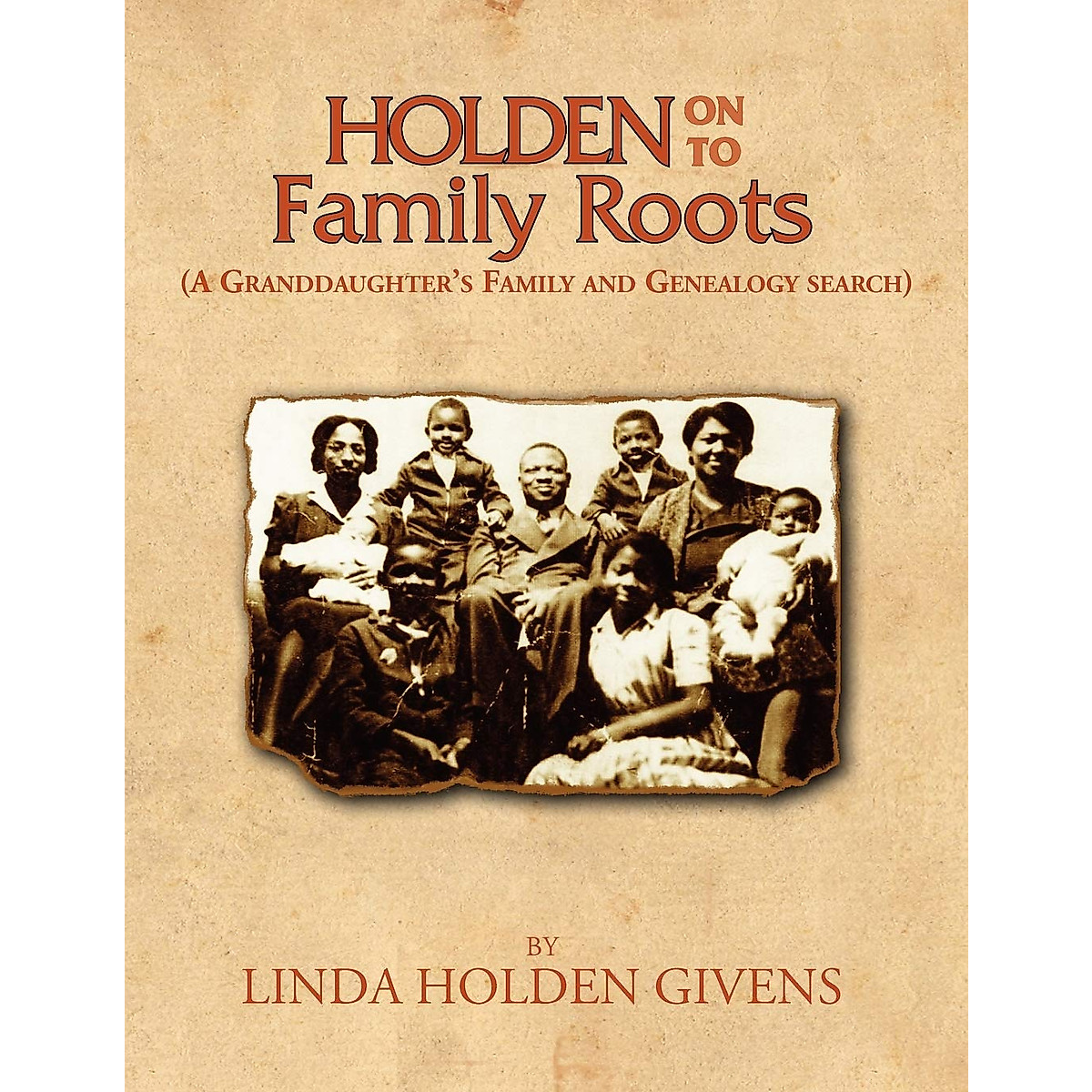 Holden On To Family Roots: A Granddaughters Family and Genealogy Search