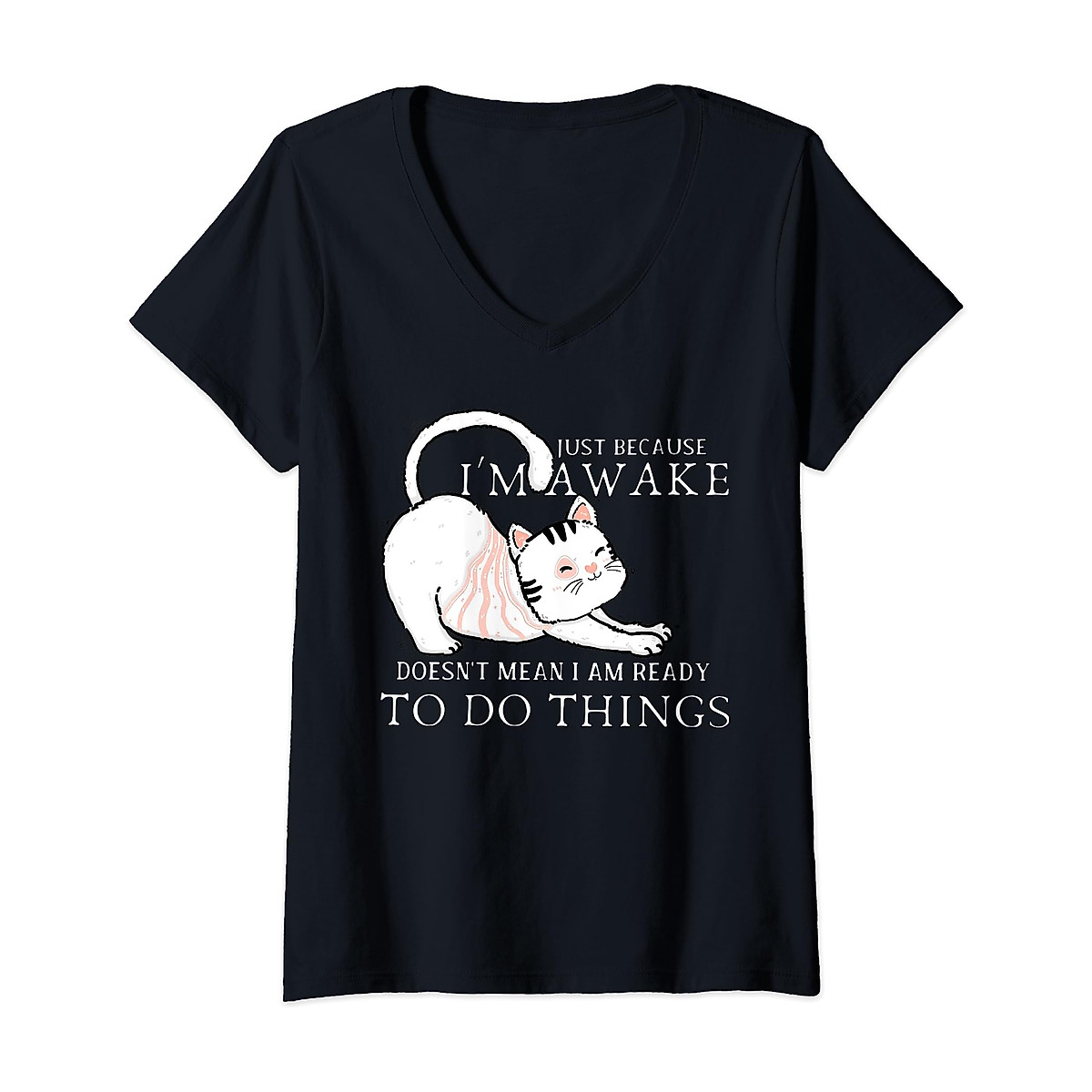 Womens Just Because I'm Awake Doesn't Mean I'M Ready To Do Things V-Neck T-Shirt