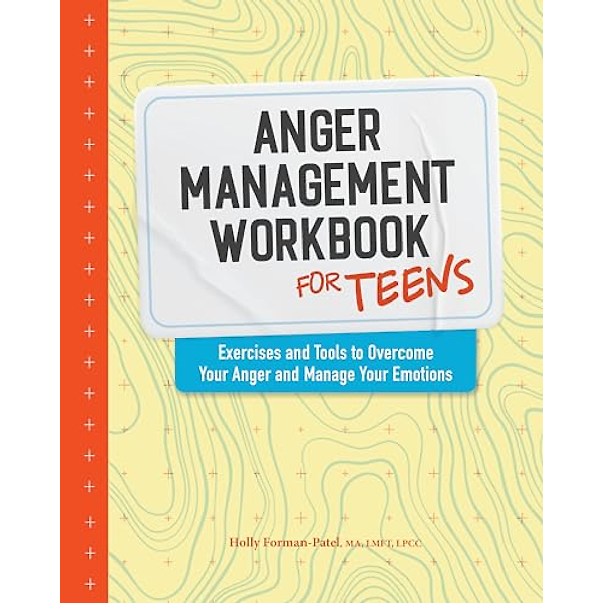 Anger Management Workbook for Teens: Exercises and Tools to Overcome Your Anger and Manage Your Emotions (Health and Wellness Workbooks for Teens)