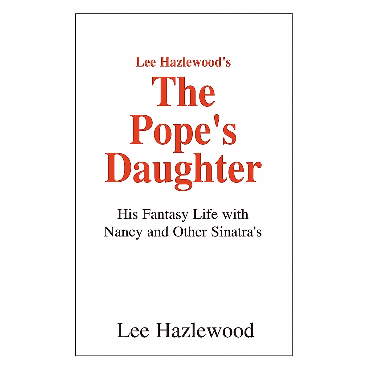 Lee Hazlewood's The Pope's Daughter: His Fantasy Life with Nancy and Other Sinatra's