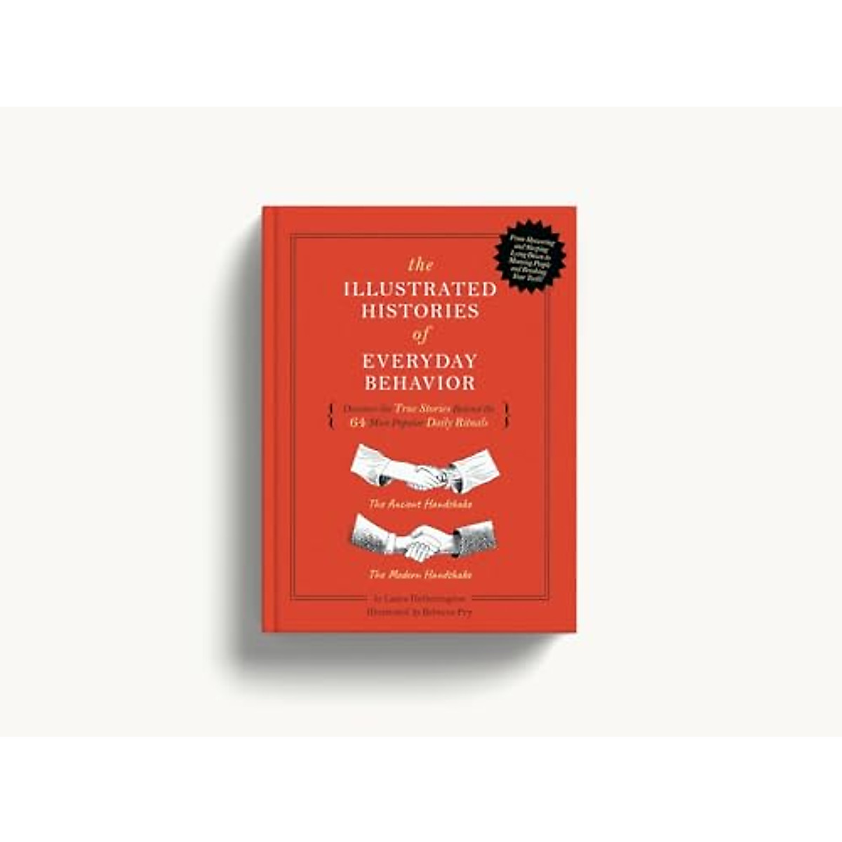 The Illustrated Histories of Everyday Behavior: Discover the True Stories Behind the 64 Most Popular Daily Rituals
