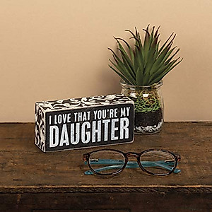 Primitives by Kathy 21539 Floral Trimmed Box Sign, 2.5" x 5", I Love That You're My Daughter