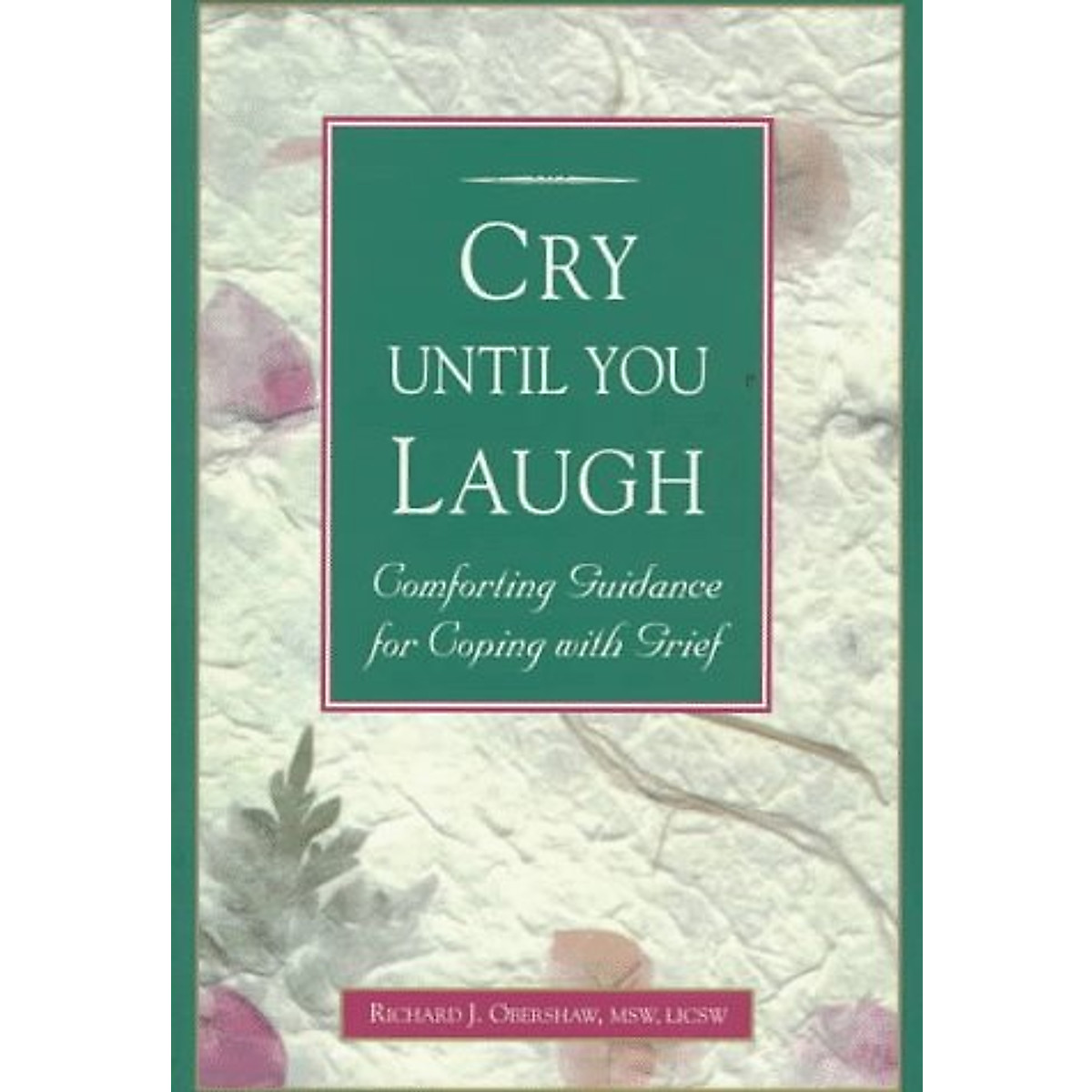 Cry Until You Laugh: Comforting Guide to Coping With Grief