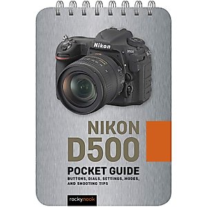 Nikon D500: Pocket Guide: Buttons, Dials, Settings, Modes, and Shooting Tips (The Pocket Guide Series for Photographers, 1)
