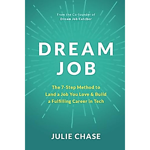 Dream Job: The 7-Step Method to Land a Job You Love & Build a Fulfilling Career in Tech
