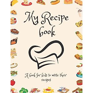 My Recipes: A journal for Kids to Write Their Recipes