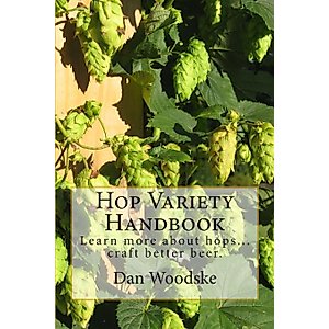 Hop Variety Handbook: Learn More About Hops...Create Better Beer.