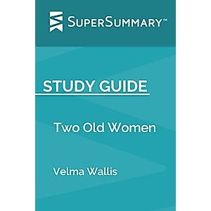 Study Guide: Two Old Women by Velma Wallis (SuperSummary)