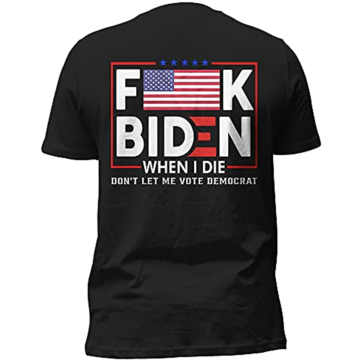 Sarcasm F-uck Biden Print On Back Tee America Flag When I Die Don't Let me Vote Democrat Anti Joe Biden T Shirt Custom Color