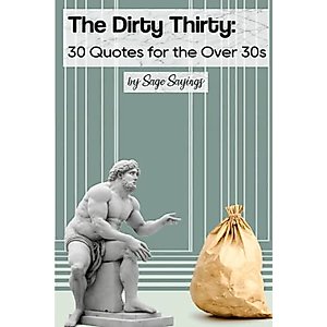 The Dirty Thirty: 30 Quotes for the Over 30s (Sage Sayings)