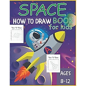 How To Draw Books For Kids 8-12 Space: Learn To Draw Planets, Rockets, Astronauts, Spaceship, Galaxy, Alien, Stars & Outer Space