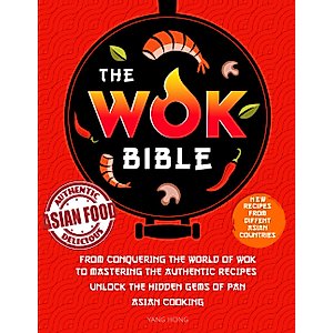 The Wok Bible: From Conquering the World of Wok to Mastering the Authentic Recipes - Unlock the Hidden Gems of Pan-Asian Cooking
