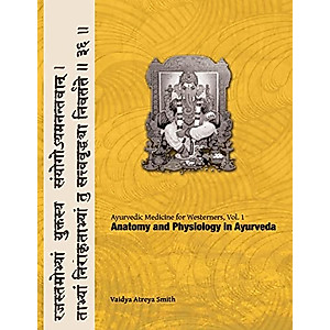 Ayurvedic Medicine for Westerners: Anatomy and Physiology in Ayurveda