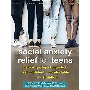 Social Anxiety Relief for Teens: A Step-by-Step CBT Guide to Feel Confident and Comfortable in Any Situation (The Instant Help Solutions Series)