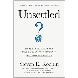 Unsettled: What Climate Science Tells Us, What It Doesn't, and Why It Matters