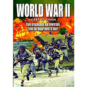 WWII - World War II: Start to Finish - Rare Propaganda and Newsreels