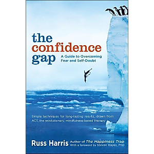 The Confidence Gap: A Guide to Overcoming Fear and Self-Doubt