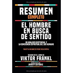 Resumen Completo “El Hombre En Busca De Sentido: Un Analisis Existencial Y La Conciencia Espiritual Del Ser Humano (Man’s Search For Meaning)” - Basado En El Libro De Viktor Frankl (Spanish Edition)