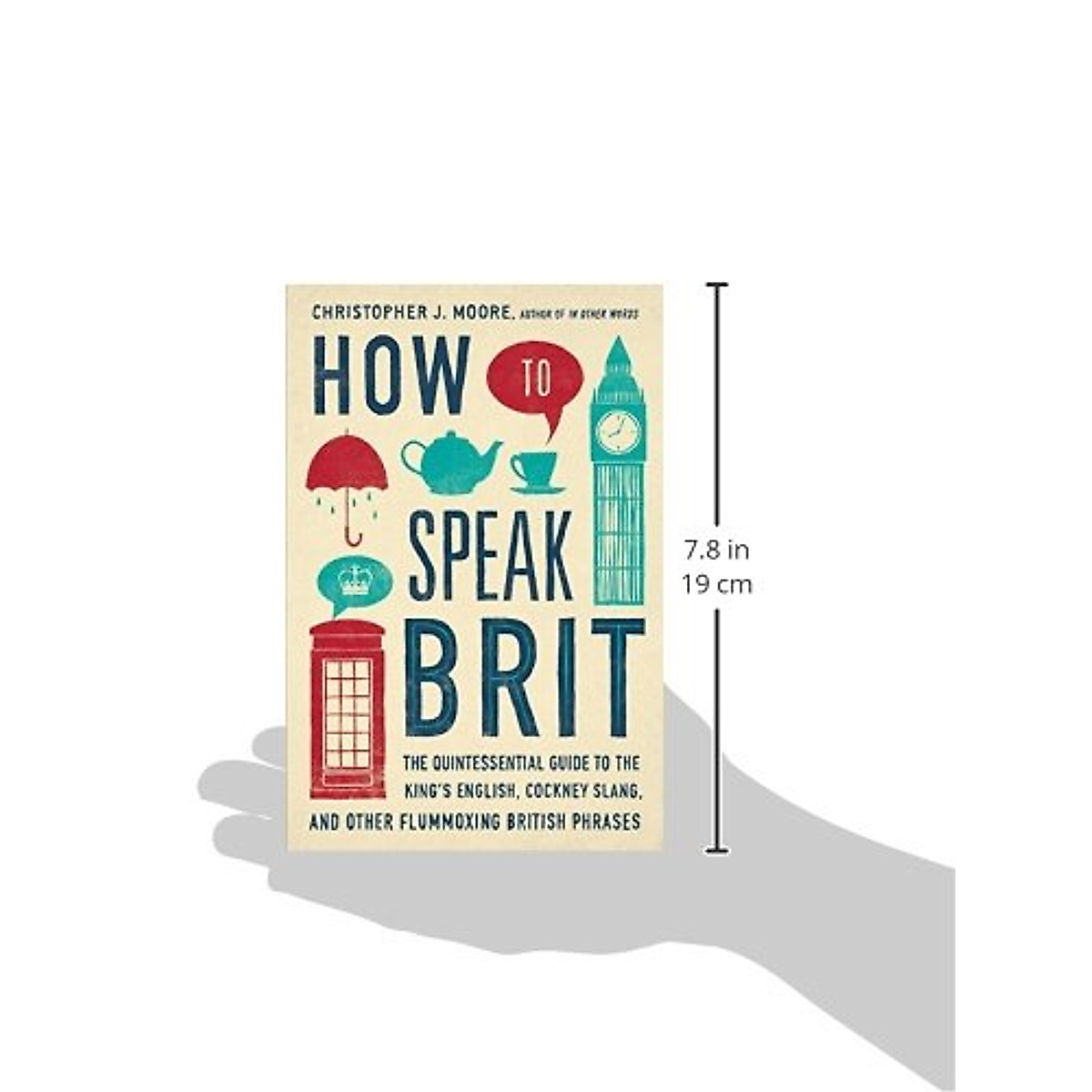 How to Speak Brit: The Quintessential Guide to the King's English, Cockney Slang, and Other Flummoxing British Phrases
