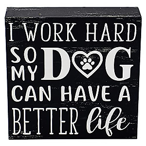 SANY DAYO Home I Work Hard So My Dog Can Have A Better Life 6 x 6 inches Wood Box Signs with Inspirational and Funny Pet Quotes for Home Office Décor