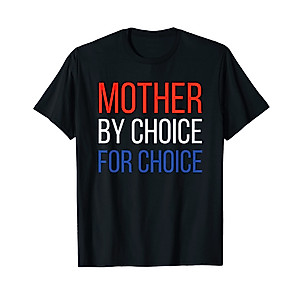 Mother By Choice For Choice | Pro Choice Feminist Rights Tee T-Shirt