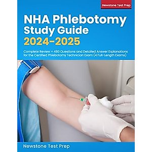 NHA Phlebotomy Study Guide 2024-2025: Complete Review + 480 Questions and Detailed Answer Explanations for the Certified Phlebotomy Technician Exam (4 Full-Length Exams)