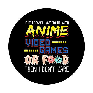 Funny If Its Not Anime Video Games Or Food I Don't Care Pun PopSockets PopGrip: Swappable Grip for Phones & Tablets