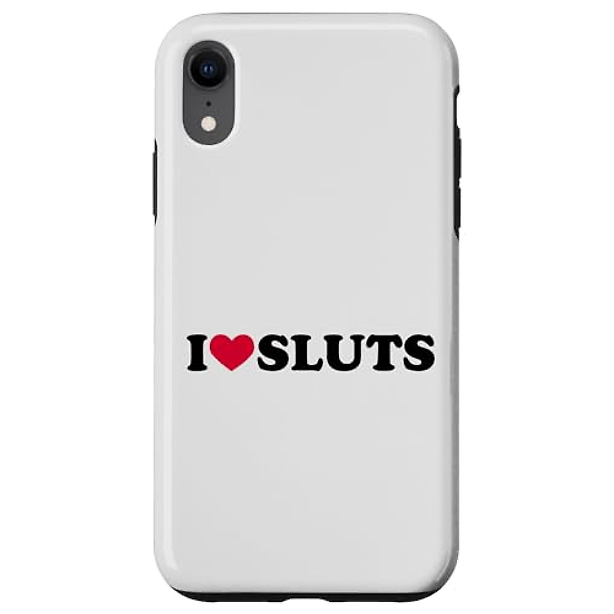 iPhone XR I Love Sluts Shirt I Heart Sluts Baby Tee Case