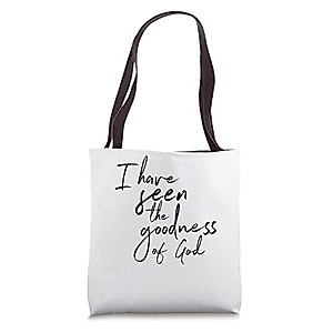 I have seen the goodness of God Tote Bag