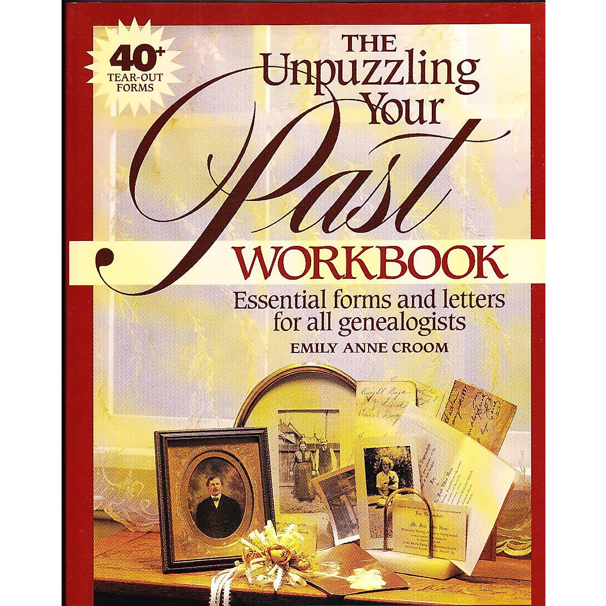 The Unpuzzling Your Past Workbook: Essential Forms and Letters for All Genealogists