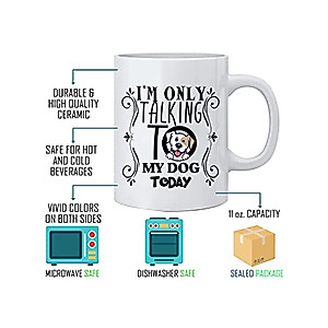 I'm only talking to my dog today, Coffee Mug For Dog Lovers, Dog Mom, Dog Dad, Funny Dog, Fun Novelty Gift for Women, a Vet or Dog Walker, Ceramic, 11OZ