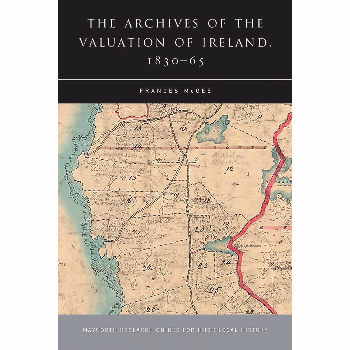 The Archives of the Valuation of Ireland, 1830-65 (Maynooth Research Guides for Irish Local History)