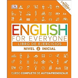 English for Everyone: Nivel 2: Inicial, Libro de Ejercicios: Curso completo de autoaprendizaje (DK English for Everyone) (Spanish Edition)