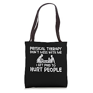 Physical Therapy, I Get Paid To Hurt People - Tote Bag