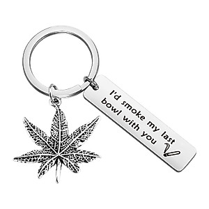 Gzrlyf I'd Smoke My Last Bowl with You Keychain BFF Gifts Funny Couple Gifts for Him Her (I'd smoke my last bowl with you)