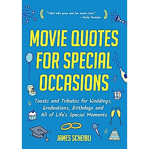 Movie Quotes for Special Occasions: Toasts and Tributes for Weddings, Graduations, Birthdays and All of Life's Special Moments