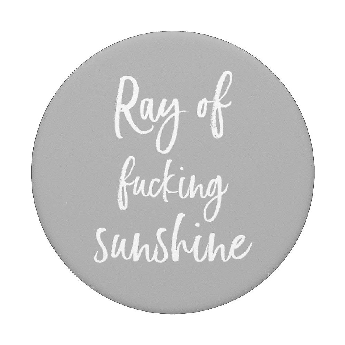 Ray of Fucking Sunshine Funny Swear Curse Cuss Word Gray PopSockets PopGrip: Swappable Grip for Phones & Tablets