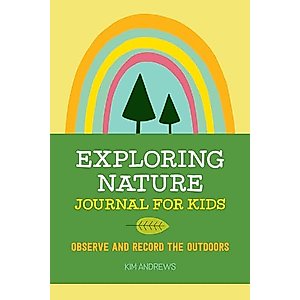 Exploring Nature Journal for Kids: Observe and Record the Outdoors (Exploring for Kids Activity Books and Journals)