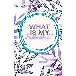 What Is My Password: Don't Forget a Password Again! Password Keeper for Internet login, Web Address & usernames. Password Journal for Home or Office - 5'' x 8''
