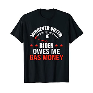 Anti President Joe Biden Owes Republican Gas Money T-Shirt