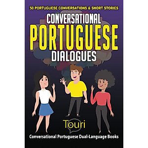 Conversational Portuguese Dialogues: 50 Portuguese Conversations and Short Stories (Conversational Portuguese Dual Language Books)