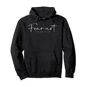 Fear Not Isaiah 41:10 Tee Christian Shirts for Men and Women Pullover Hoodie