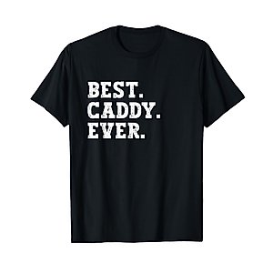 The Best Caddy of All Time Funny Caddy T-Shirt