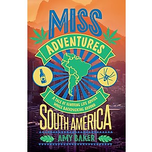 Miss-adventures: A Tale of Ignoring Life Advice While Backpacking Around South America